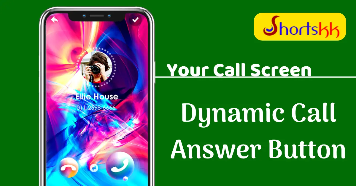 Best Call Screen, Dynamic Call Answer Button » ShortsKk